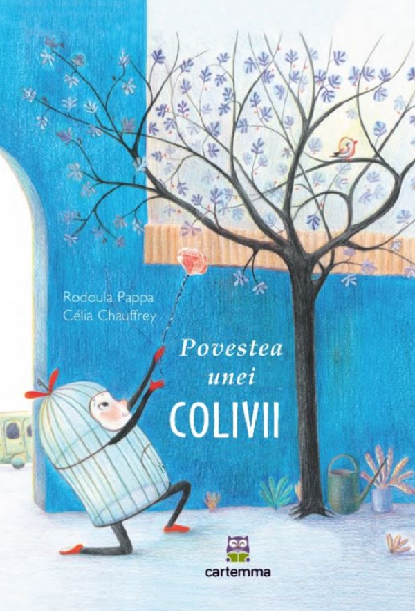 Povestea unei colivii - Rodoula Pappa, Celia Chauffrey - 9786069025048 ...