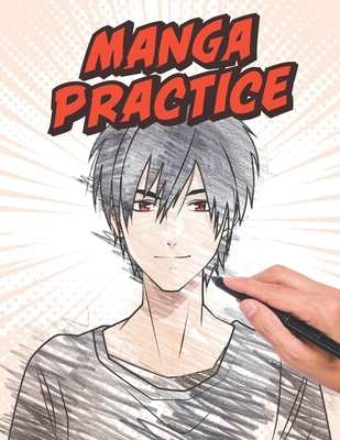 Manga Practice workbook [8.5x11]: Practice drawing anime manga ...