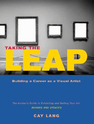 Taking the Leap: Building a Career as a Visual Artist - Cay Lang ...
