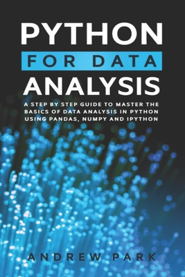 Python for Data Analysis: A Step-By-Step Guide to Master the Basics of Data Science and Analysis ...