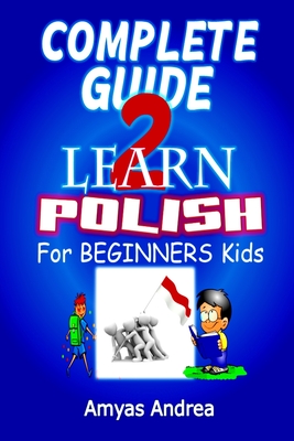 Complete Guide to Learn Polish for Beginners Kids: A Unique Polish ...
