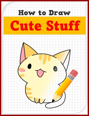 How to Draw Cute Stuff: how to draw cute drawings step by step - Darts ...