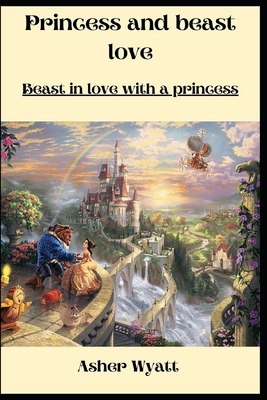 Princess and beast love: Beast story for kids - Asher Wyatt ...