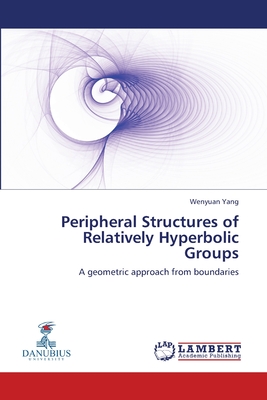 Peripheral Structures of Relatively Hyperbolic Groups - Wenyuan Yang - 9783659196300 - Libris