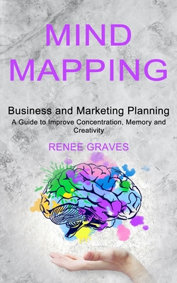 Mind Mapping: A Guide to Improve Concentration, Memory and Creativity ...