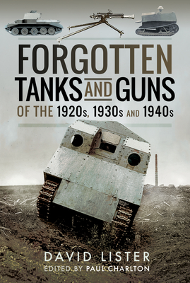 Forgotten Tanks and Guns of the 1920s, 1930s and 1940s - David Lister ...
