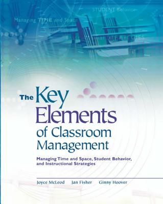 The Key Elements of Classroom Management: Managing Time and Space ...