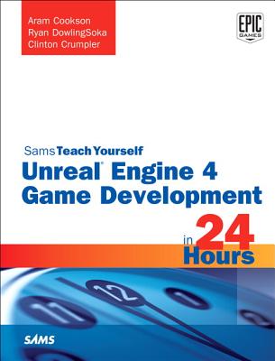 Unreal Engine 4 Game Development in 24 Hours, Sams Teach Yourself - Aram Cookson - 9780672337628 ...