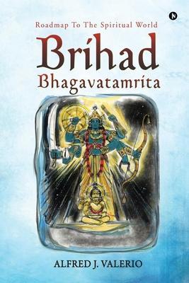 Brihad Bhagavatamrita: Roadmap to the Spiritual World - Alfred J. Valerio - 9781647835460 - Libris