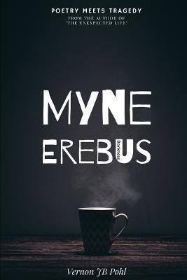 Myne Erebus: Poetry meets tragedy - Vernon Jb Pohl | Libris.ro