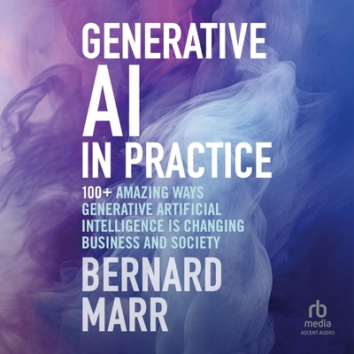 Generative AI in Practice: 100+ Amazing Ways Generative Artificial ...