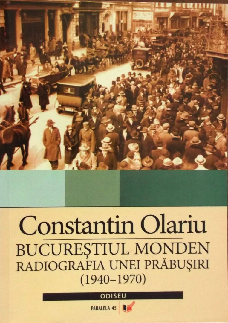 Bucurestiul monden Radiografia unei prabusiri (1940-1970) - Constantin ...