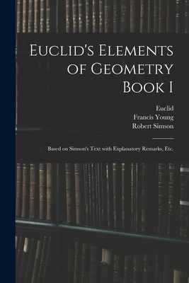 Euclid's Elements of Geometry Book I [microform]: Based on Simson's Text With Explanatory ...