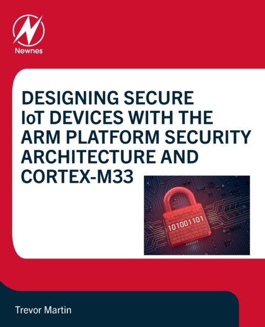 Designing Secure IoT Devices with the Arm Platform Security Architecture and Cortex-M33 - Trevor ...