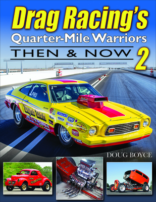Drag Racing's Quarter-Mile Warriors II: Then & Now - Doug Boyce