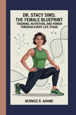 Dr. Stacy Sims: The Female Blueprint - Training, Nutrition, and Power Through Every Life Stage ...