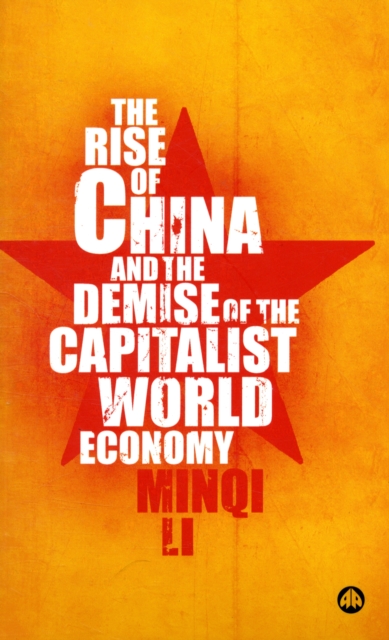 Rise of China and the Demise of the Capitalist World-Economy - Minqi Li